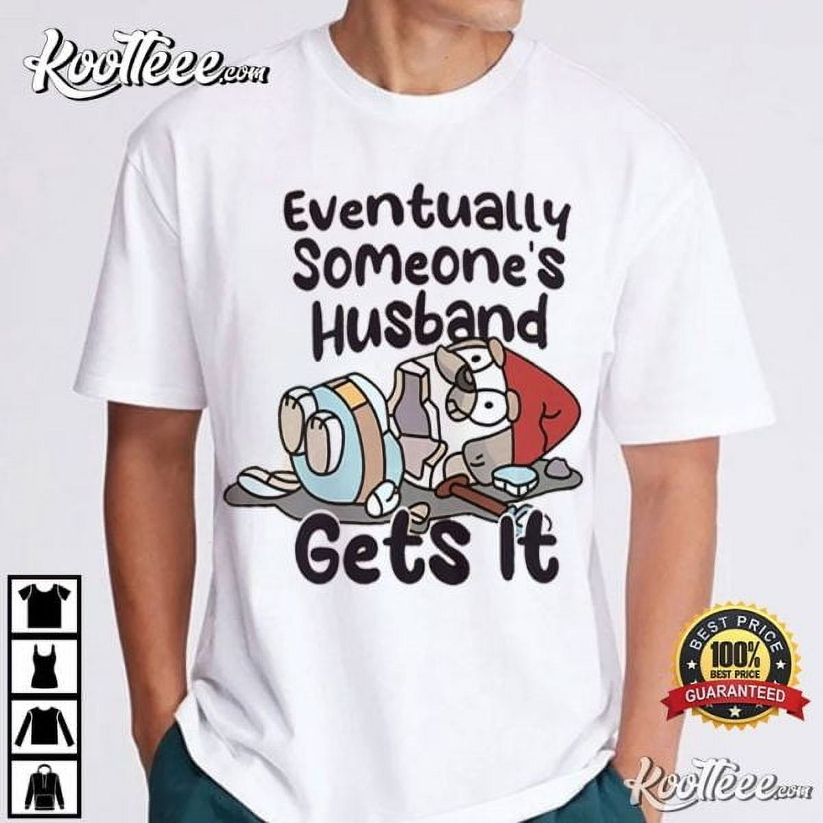 Bluey Eventually Someone S Husband Gets It T-Shirt Shirt, Size L, Tee ...