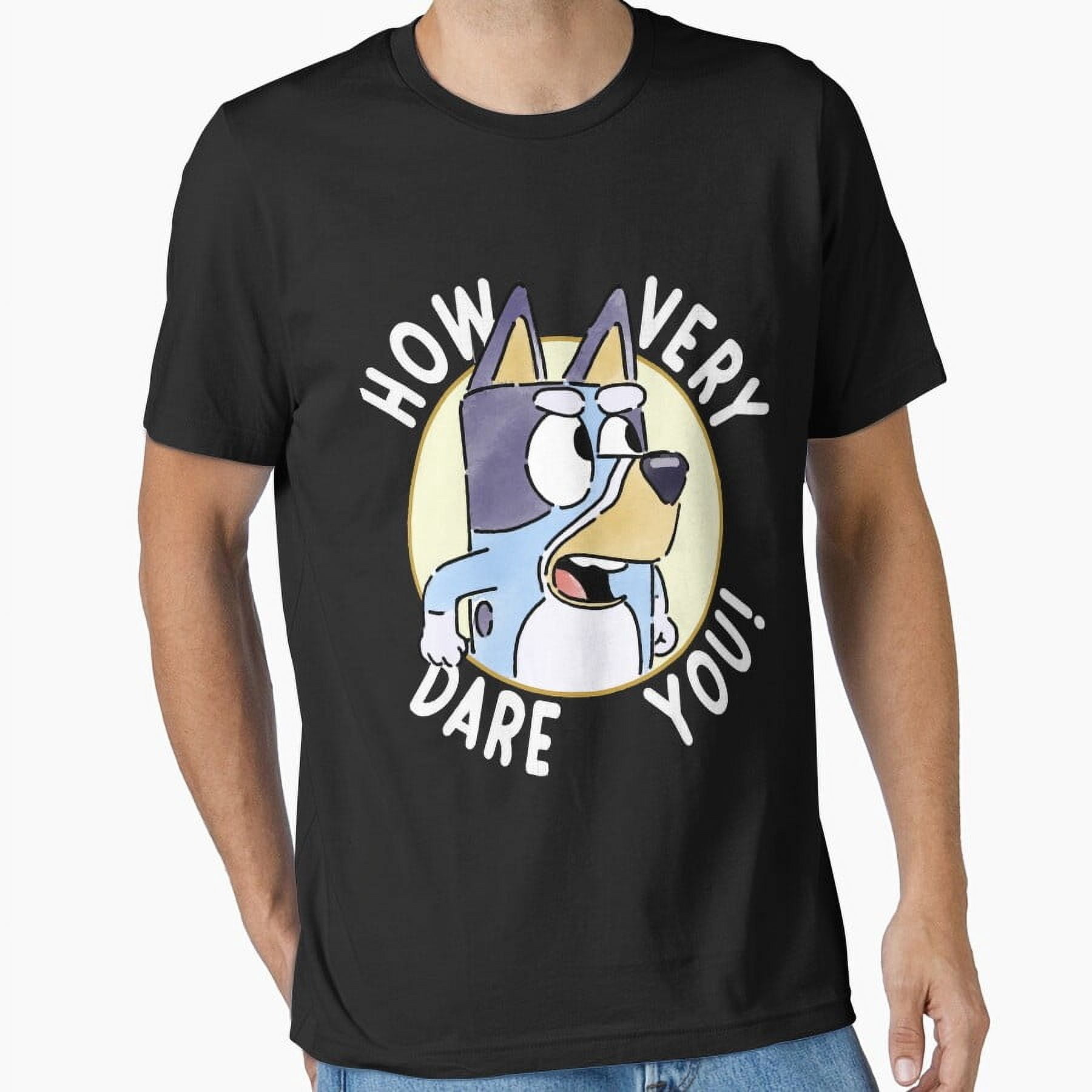 Bluey How Very Dare You! Copy Essential T-Shirt - Walmart.com