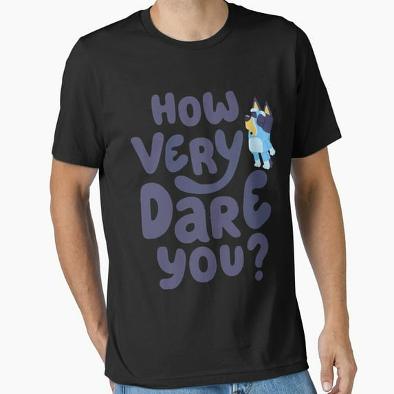 Bluey How Very Dare You! Essential T-Shirt - Walmart.com