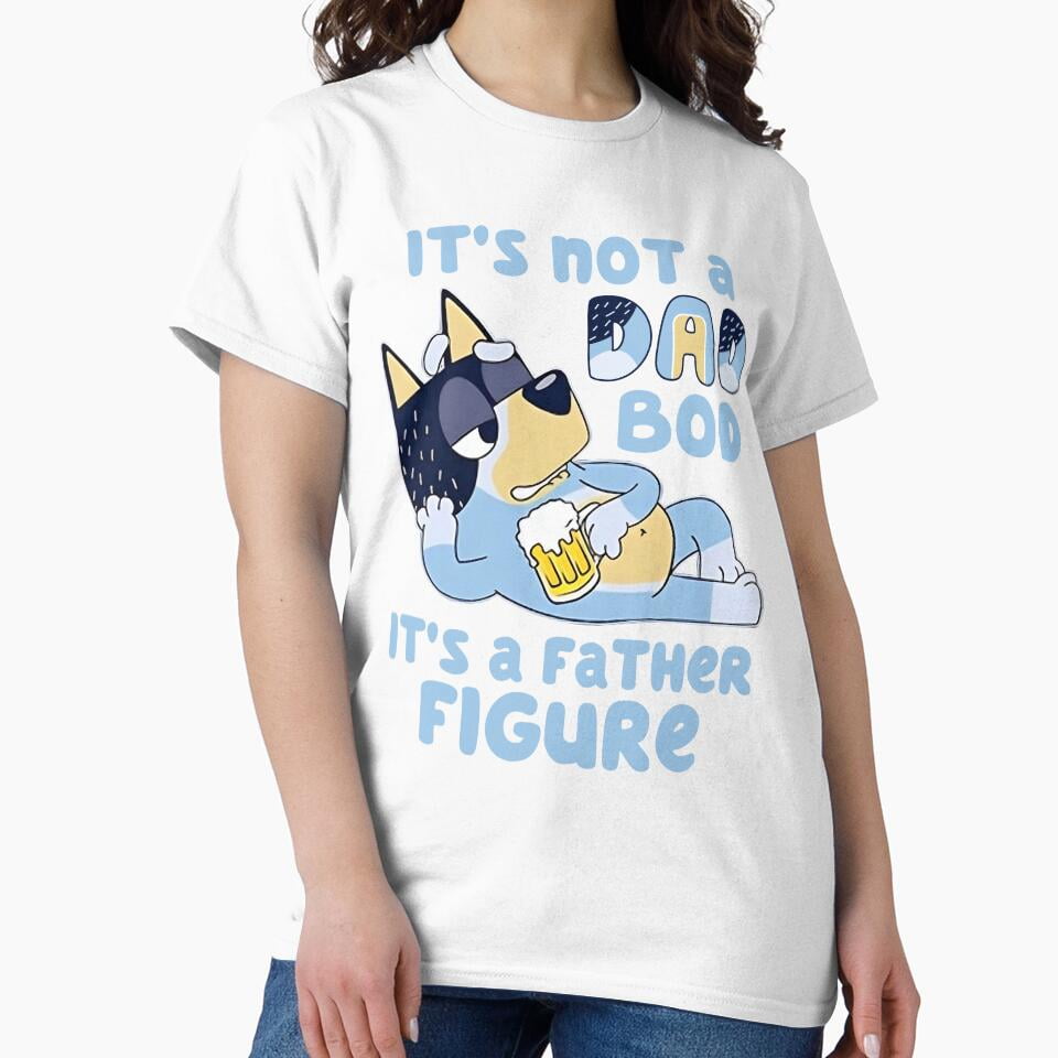 Bluey It'S Not A Dad Bod It'S A Father Figure A129 Classic T-Shirt - Walmart.com