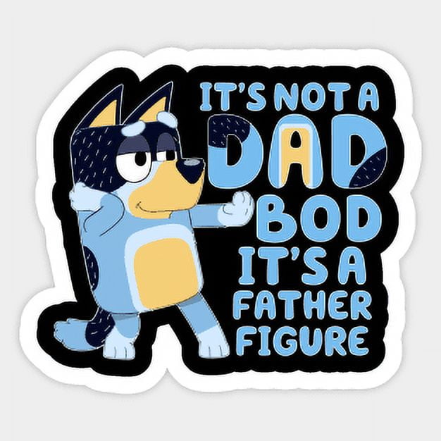 Bluey Itâ€™S Not A Dad Bod Itâ€™S A Father Figure Sticker Phone Decal ...