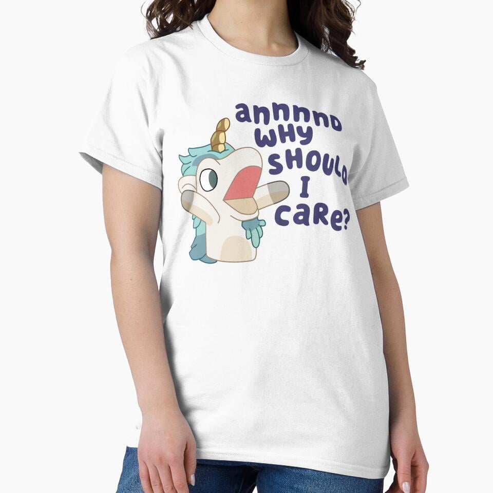 Bluey Unicorse - And Why Should I Care Classic T-Shirt - Walmart.com