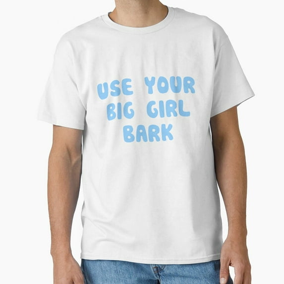 Bluey Use Your Big Girl Bark Classic T-Shirt - Walmart.com