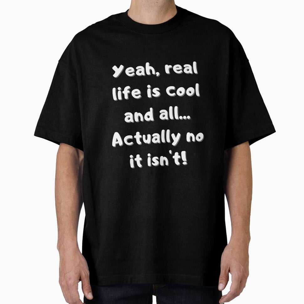 Bluey Yeah, Real Life Is Cool And All... Actually No It Isn'T! Unisex T ...