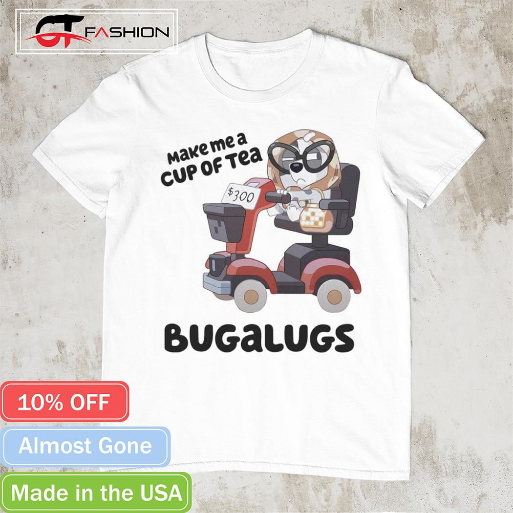 Bluey character make me a cup of tea bugalugs shirt - Walmart.com