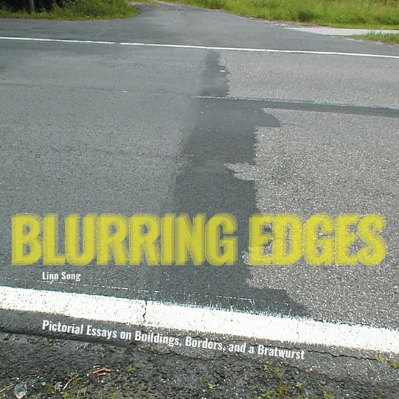 Blurring Edges: Pictorial Essays on Buildings, Borders, and a Bratwurst ...