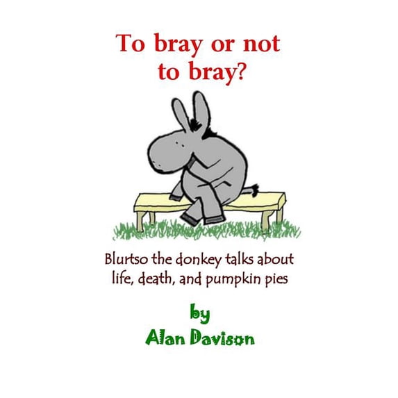 To bray or not to bray: Blurtso the donkey talks about life, death and ...