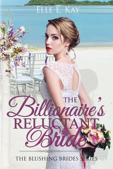 Blushing Brides: The Billionaire's Reluctant Bride (Series #3 ...