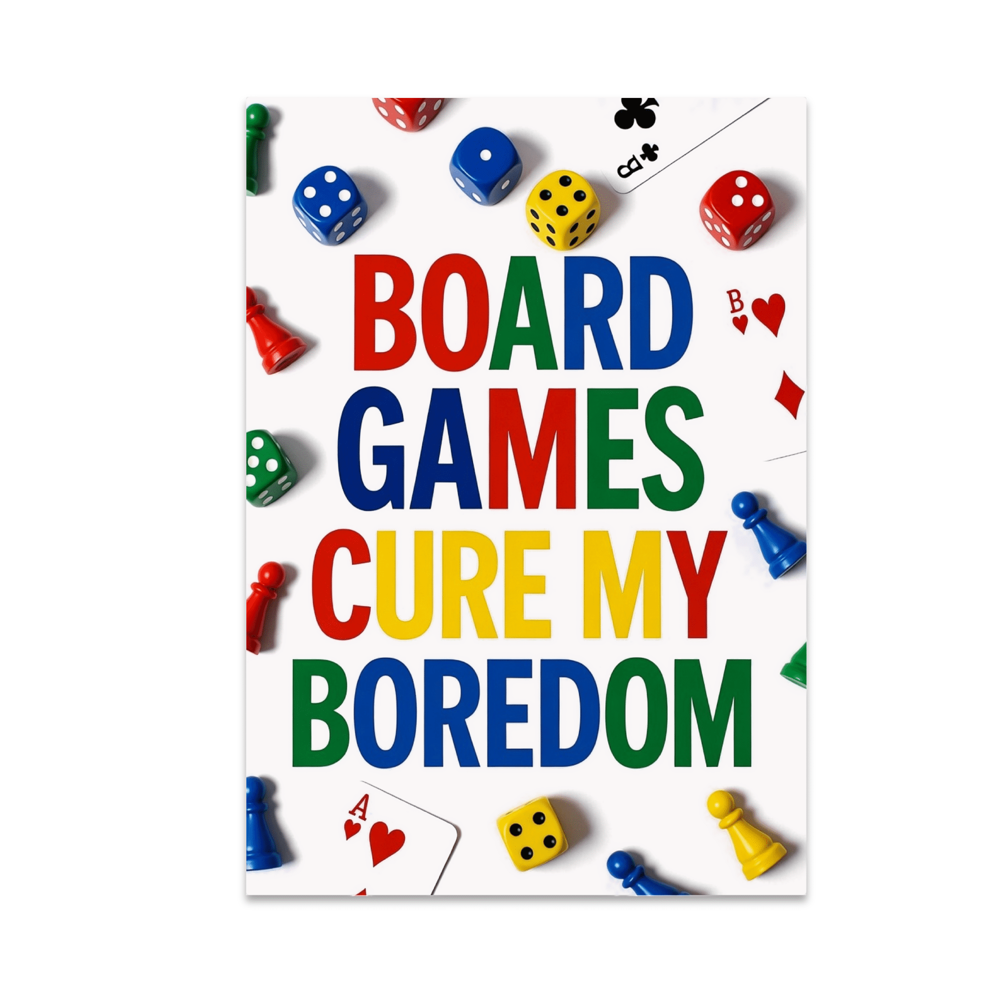 Board Games Cure My Boredom - Board Game Enthusiast - 13x19 Poster ...