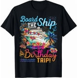 Board The Ship Birthday Trip Cruise Vacation Holiday Summer Graphic Tee ...