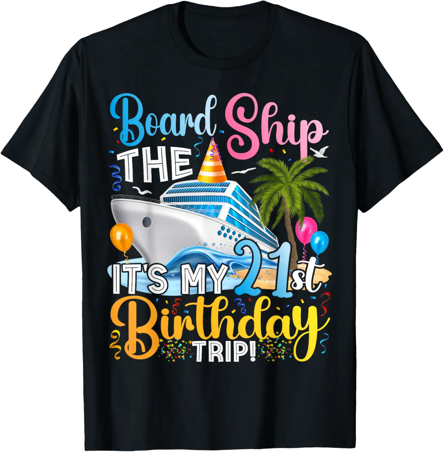 Board The Ship It'S A 21St Birthday Trip Cruise Vacation T-Shirt ...