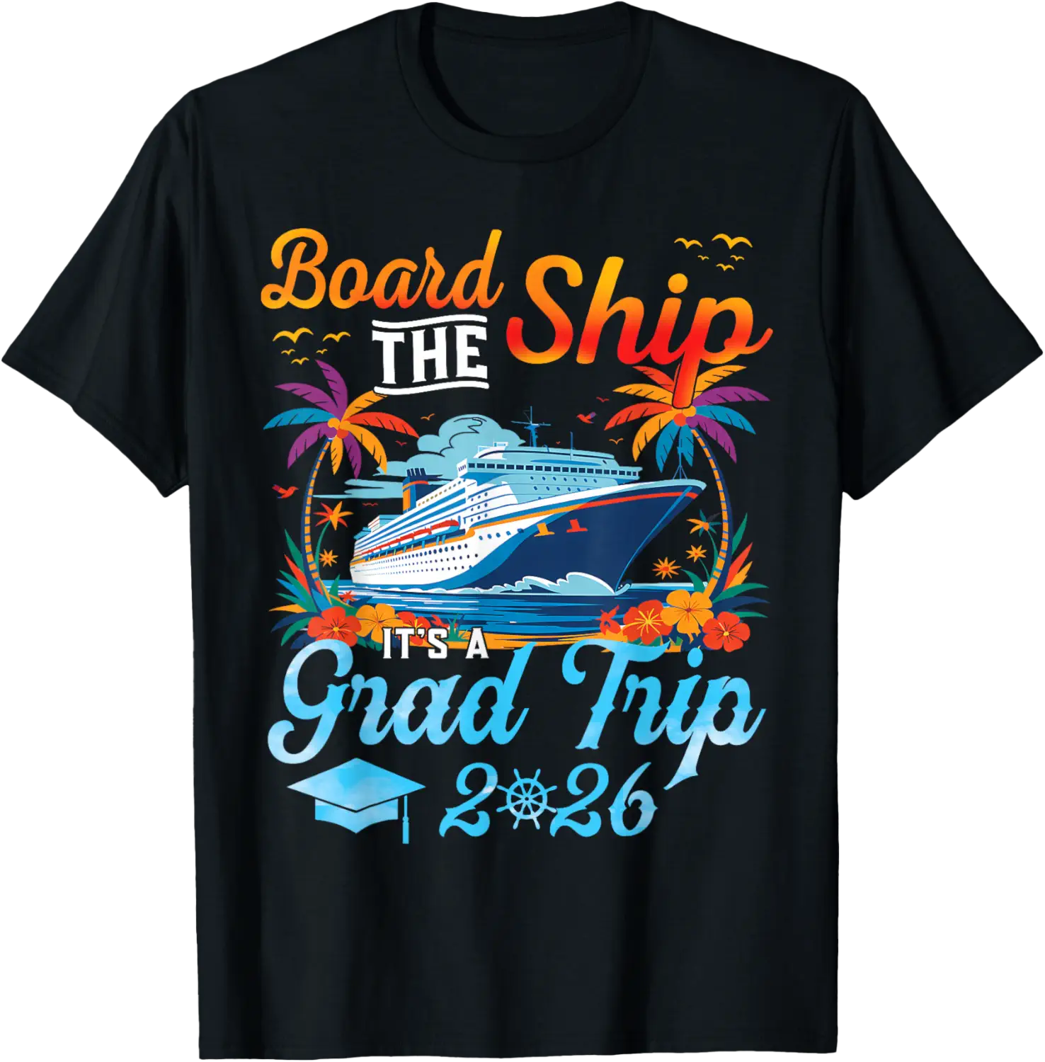 Board The Ship It'S Graduation Trip Senior Cruise Party T-Shirt ...