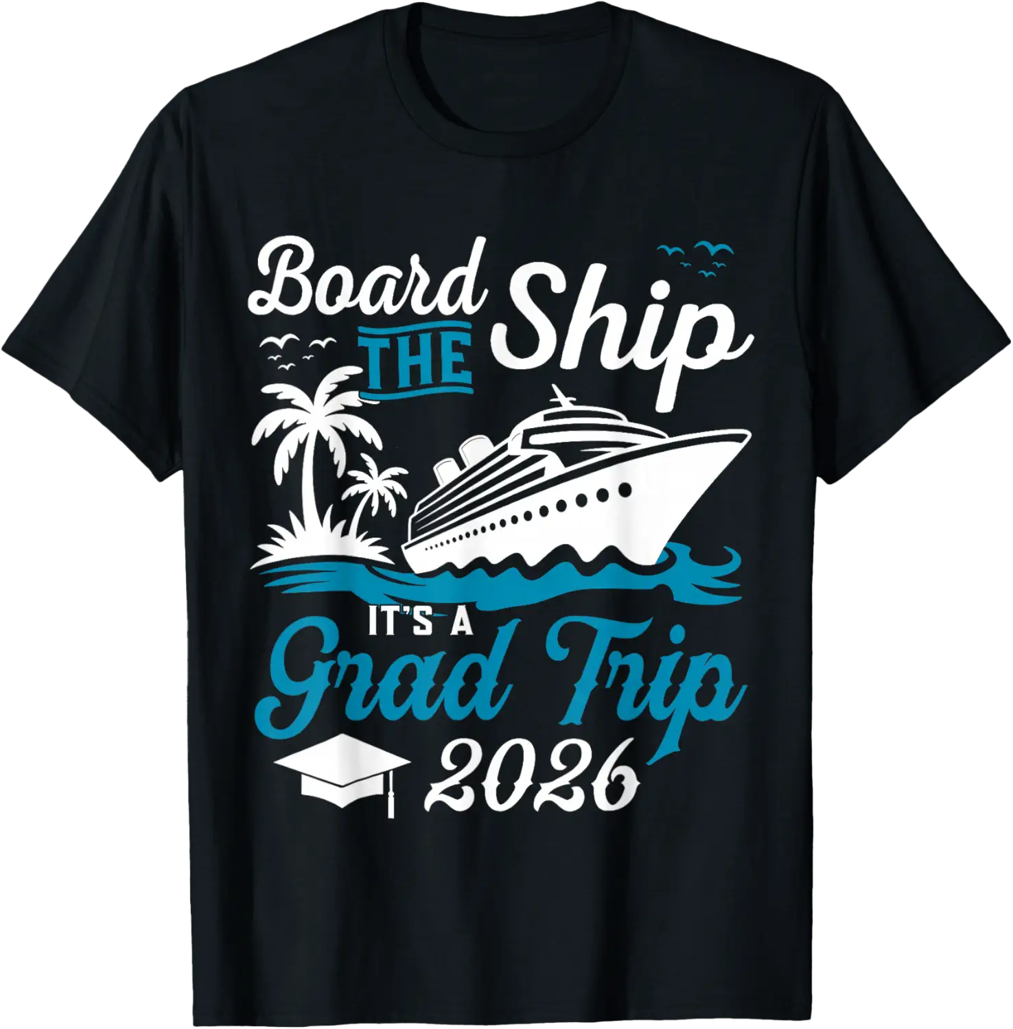 Board The Ship It'S Graduation Trip Senior Cruise Party T-Shirt ...