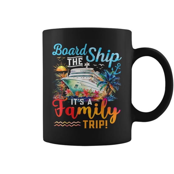 Board The Ship Its A Family Trip Matching Cruise Vacation Coffee Mugs ...