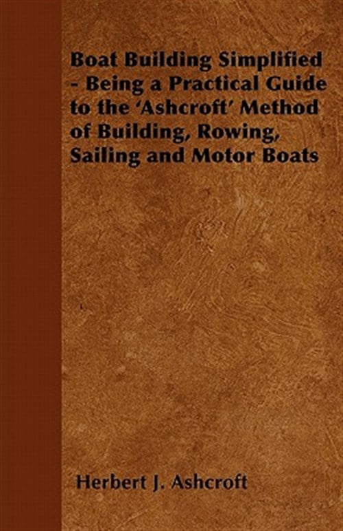 Pre-Owned Boat Building Simplified - Being a Practical Guide to the ...