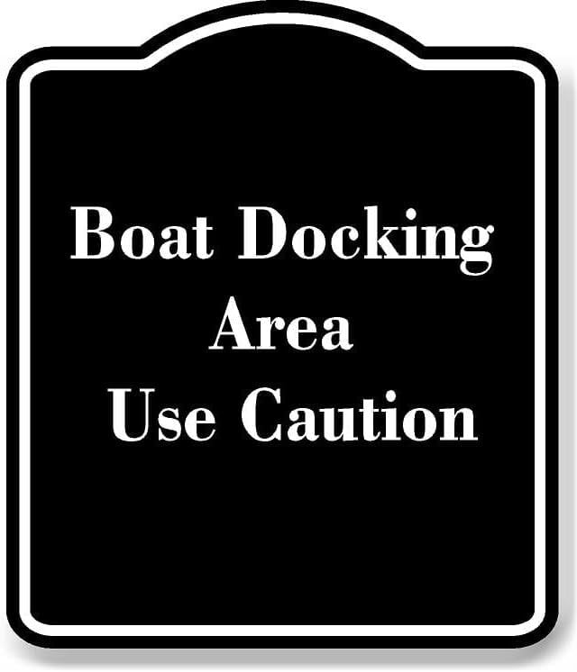 Boat Docking Area Use Caution BLACK Aluminum Composite Sign 15''x18 ...