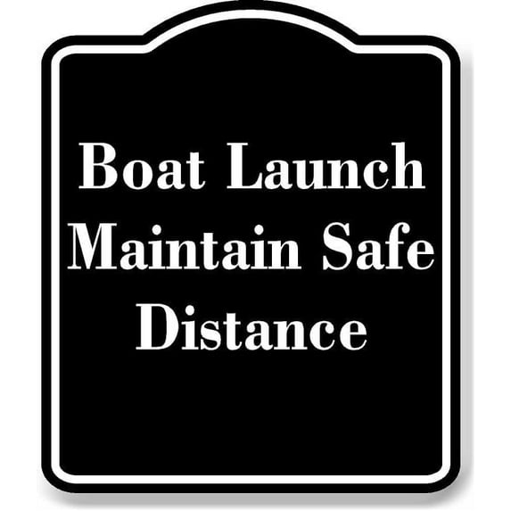 Boat Launch Maintain Safe Distance BLACK Aluminum Composite Sign 20 ...