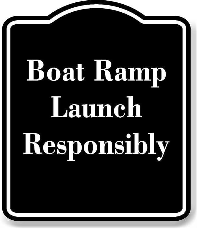 Boat Ramp Launch Responsibly BLACK Aluminum Composite Sign 15''x18 ...