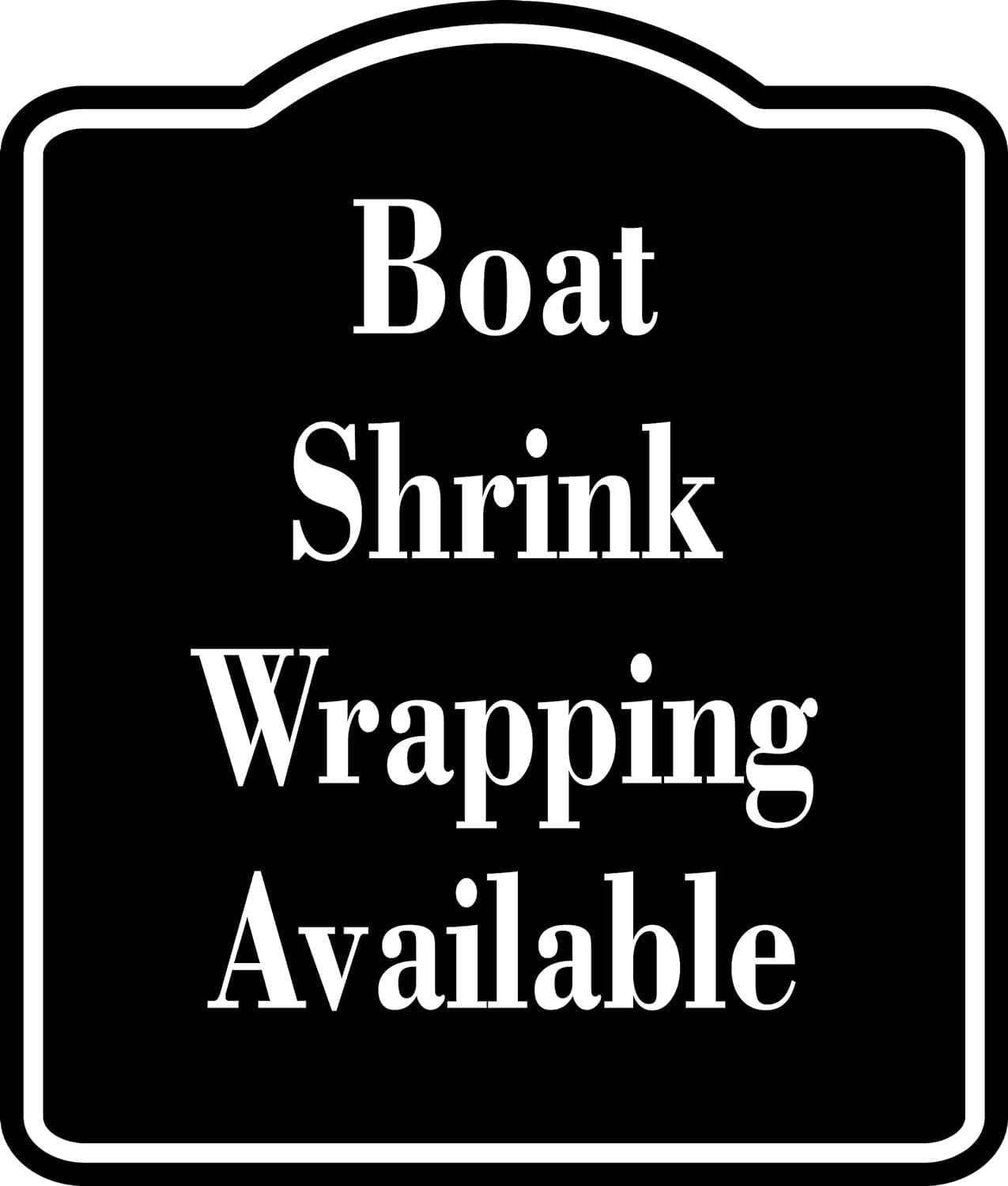 Boat Shrink Wrapping Available BLACK Aluminum Composite Sign, 20"24 ...