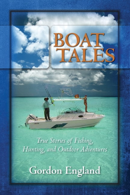 Boat Tales: True Stories of Fishing, Hunting, and Outdoor Adventures ...