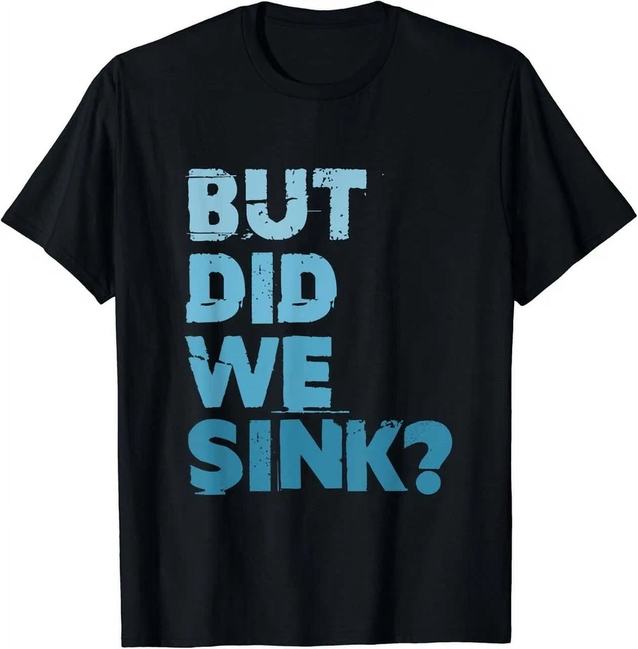 Boating But Did We Sink Flatboat Pontoon Captain For Men Gift Unisex T ...