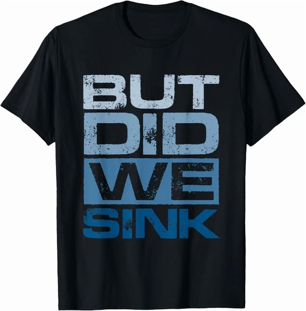 Boating But Did We Sink Pontoon Captain T-Shirt Unisex S-5XL Hot ...