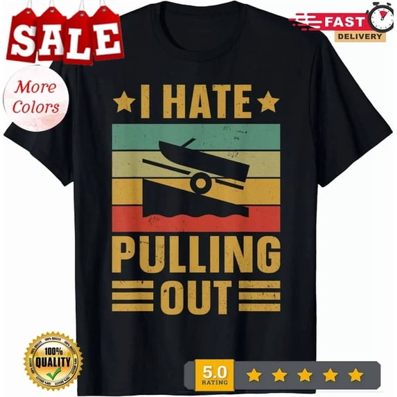 Boating Quote I Hate Pulling Out For Boat Captain Gift Unisex T-Shirt ...