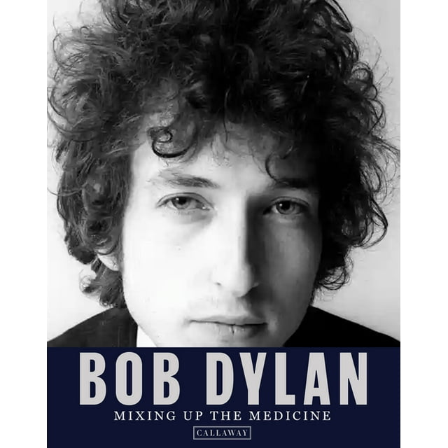 Bob Dylan: Mixing Up the Medicine, (Hardcover) - Walmart.com