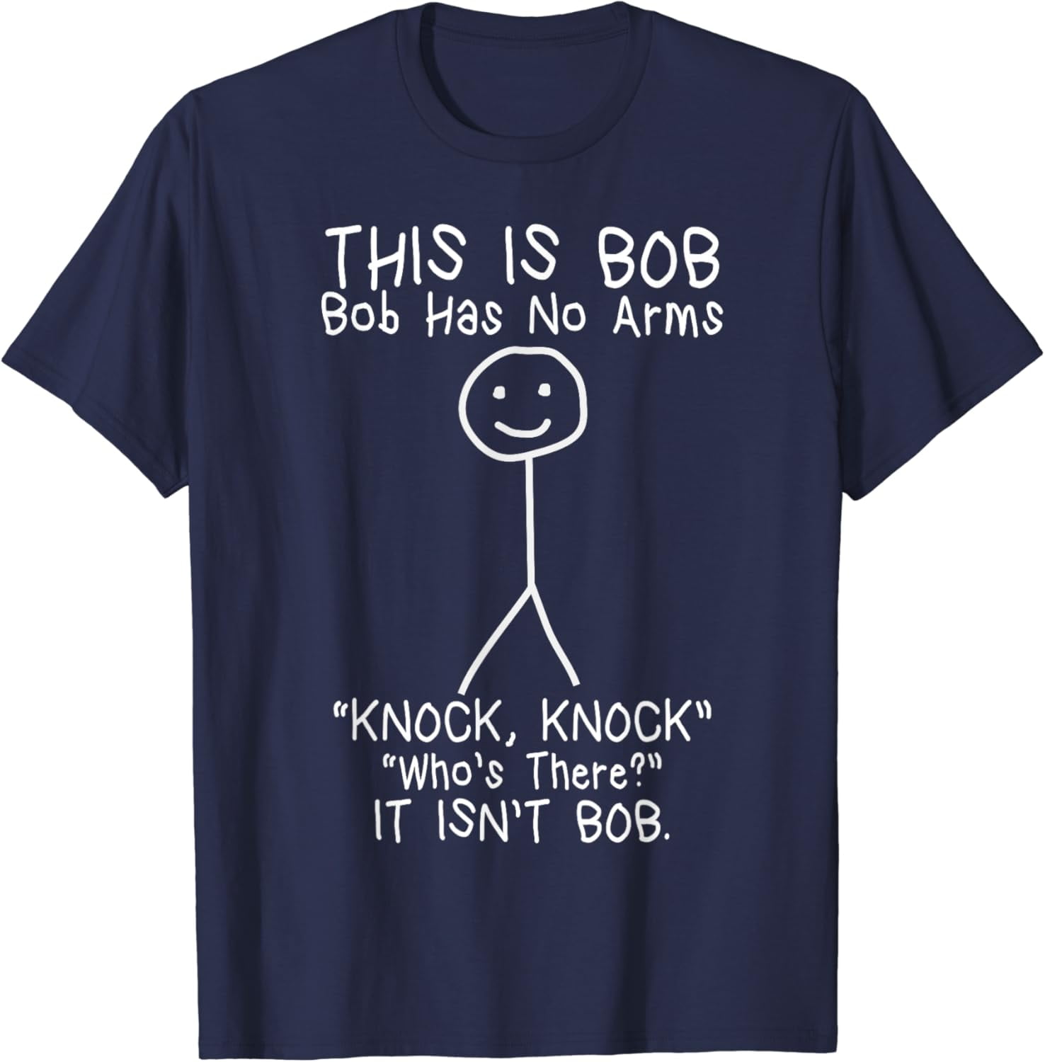 Bob Has No Arms Funny Bob For Dad Bob Father'S Day T-Shirt Unisex S-5XL ...