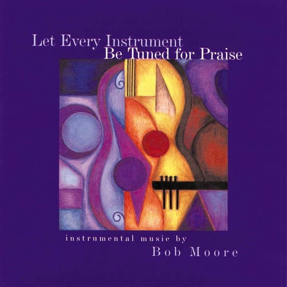 Bob Moore - Let Every Instrument Be Tuned for Praise - Music ...