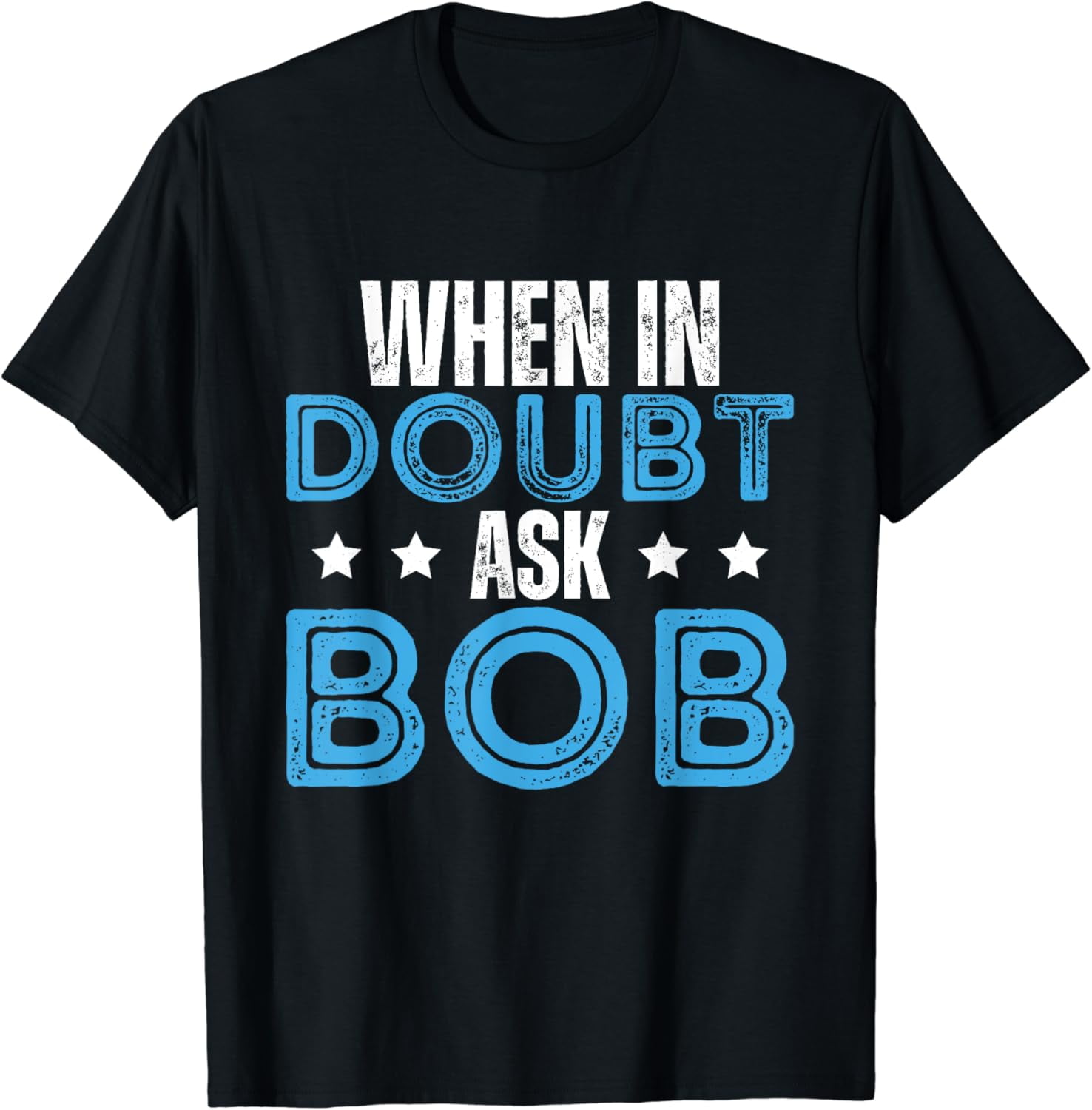 Bob Name Forename Shirts When In Doubt Ask Bob T-Shirt - Walmart.com