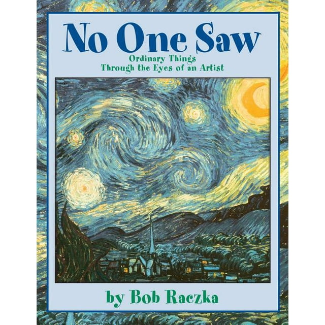Bob Raczka's Art Adventures: No One Saw: Ordinary Things Through the ...