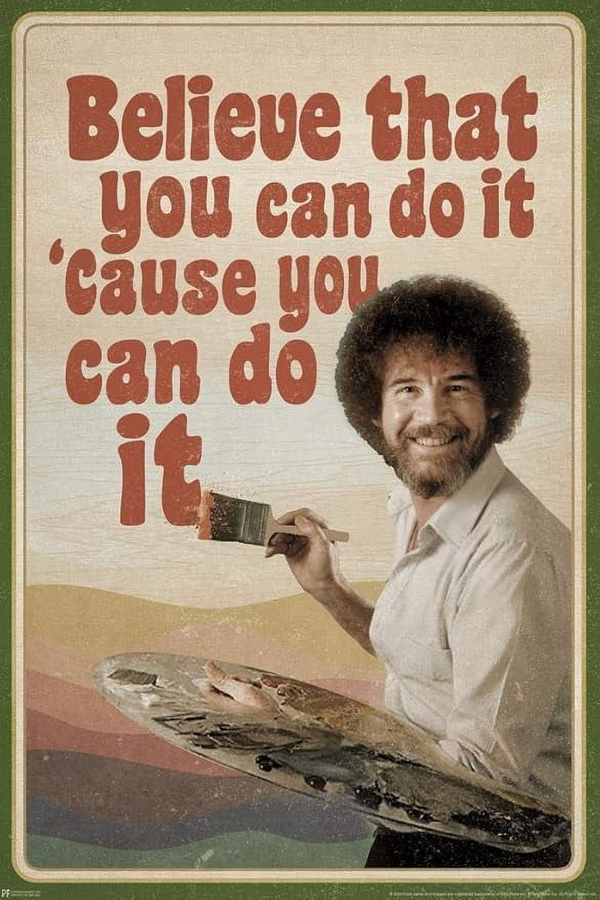 Bob Ross Believe That You Can Do It Cause You Can Do It Motivational ...