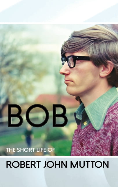 Bob - The Short Life of Robert John Mutton (Hardcover) - Walmart.com
