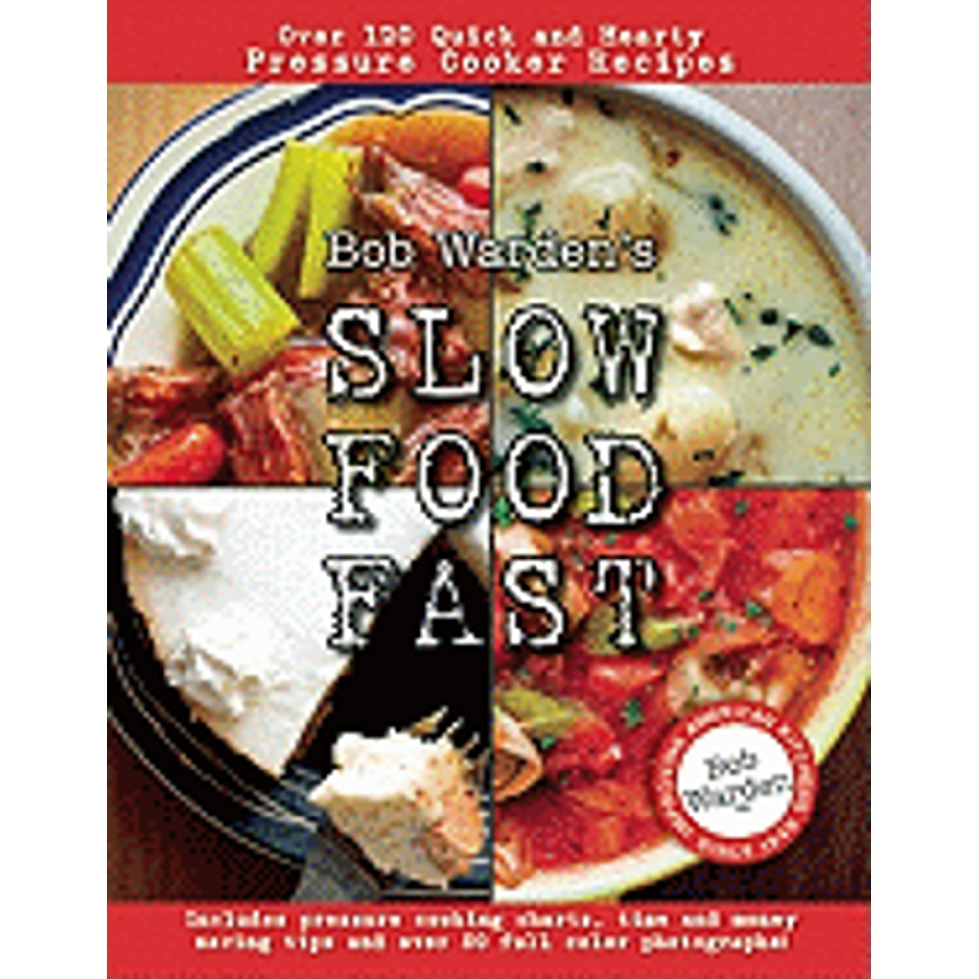 Bob Warden's Slow Food Fast : Over 120 Quick and Hearty Pressure Cooker ...