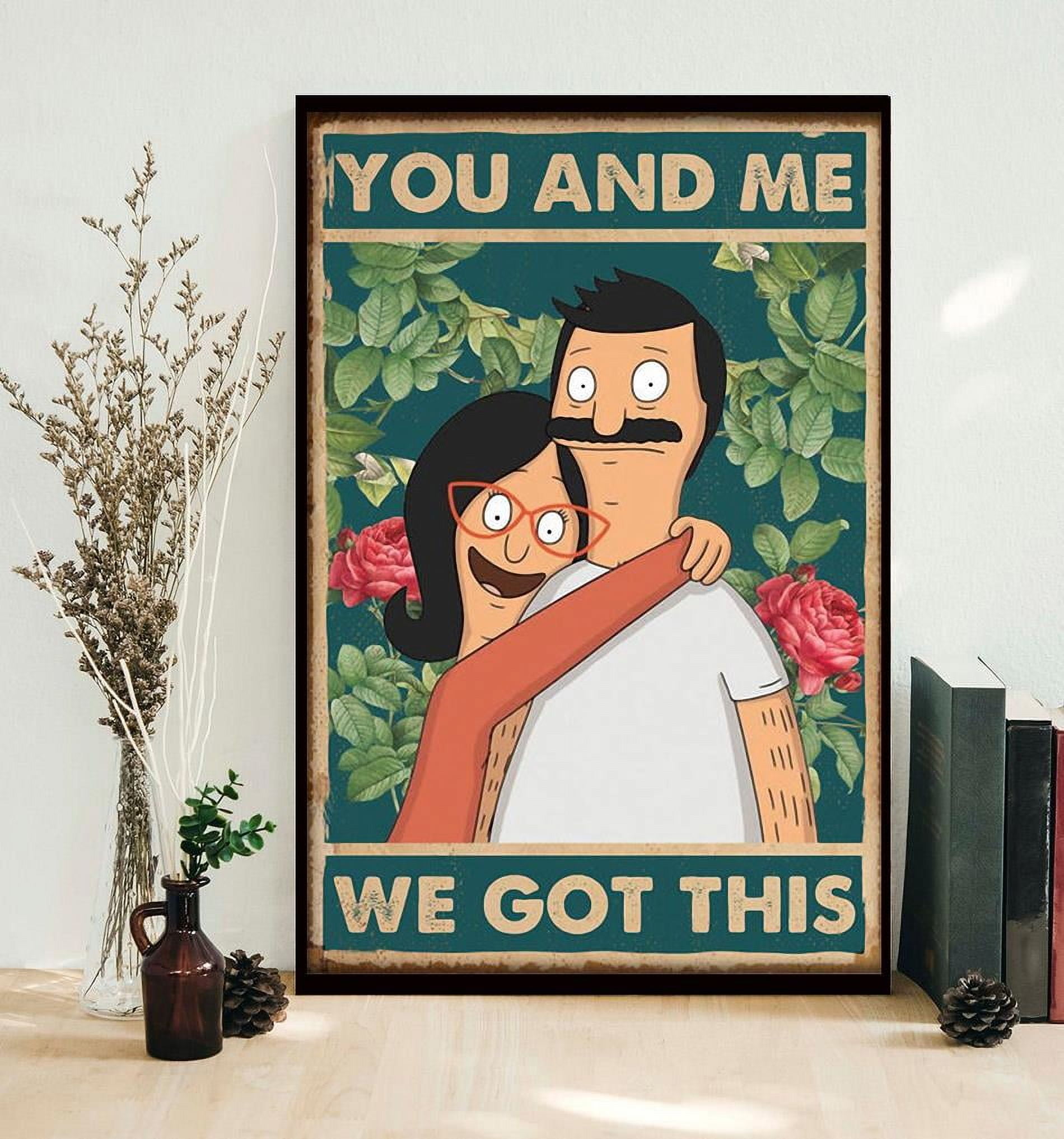 Bob's Burgers you and me we got this poster 16 x 24 Inch Poster ...