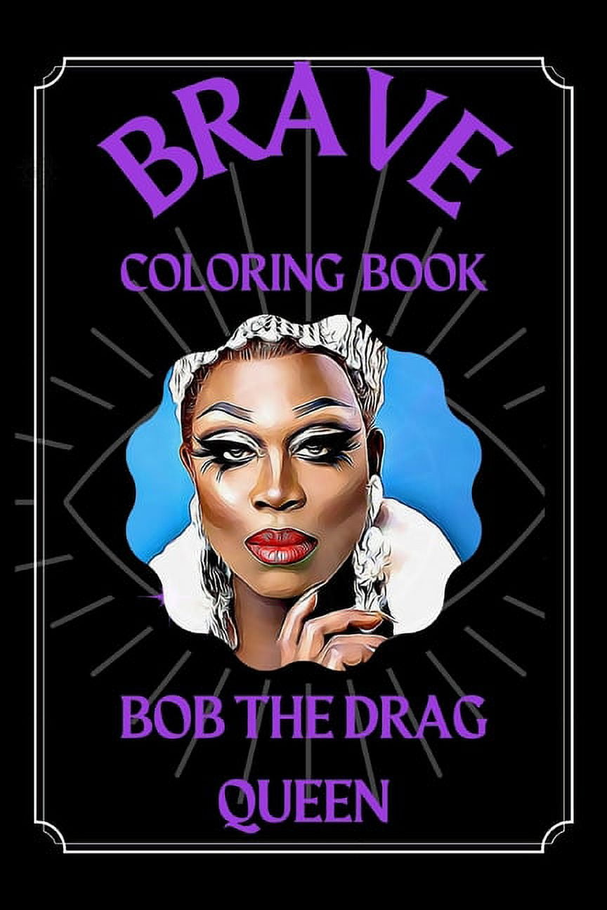 Bob the Drag Queen Brave Coloring Book : A Funny Coloring Book ...