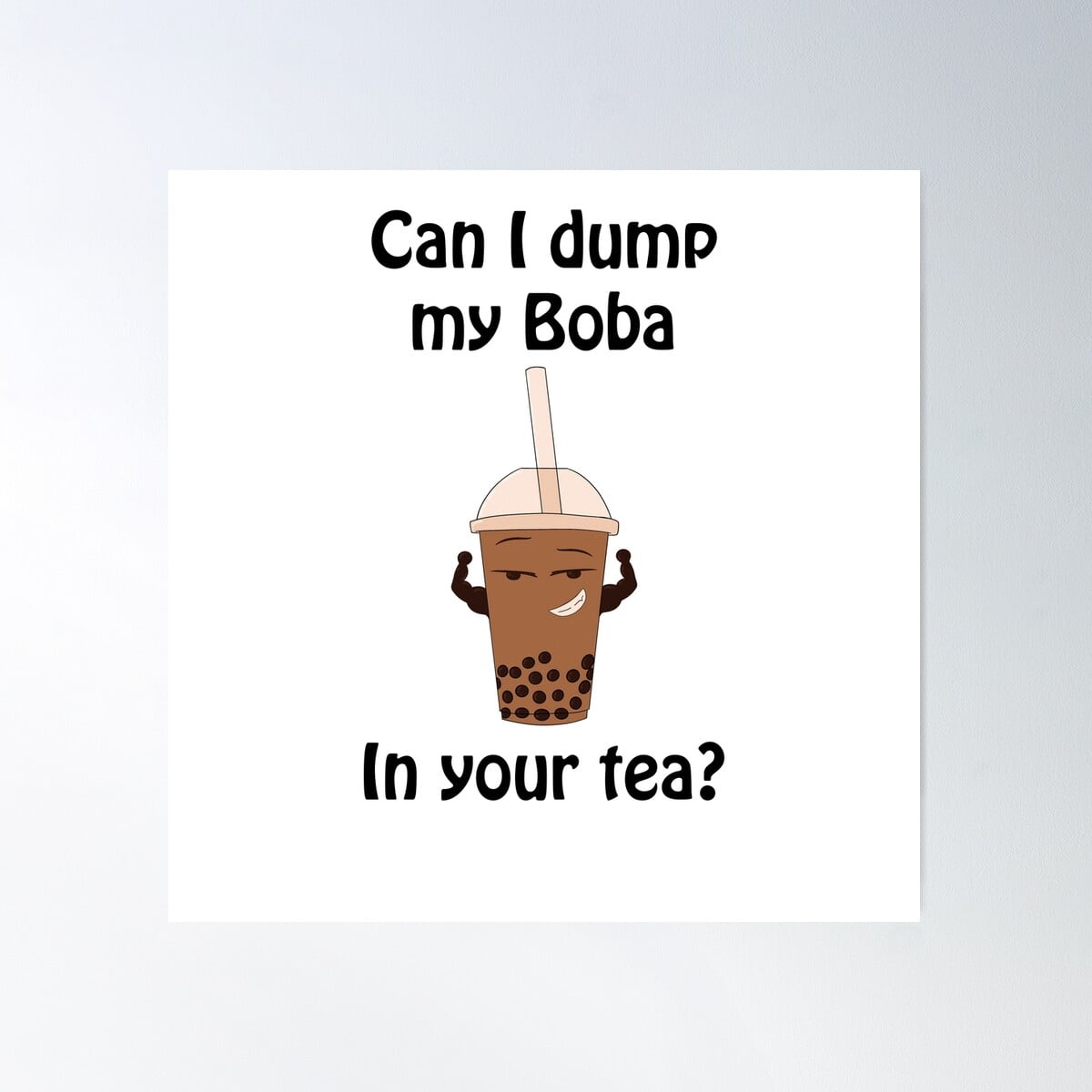 Boba Bubble Tea Can I Dump My Boba In Your Tea Poster Wall Art, Modern ...
