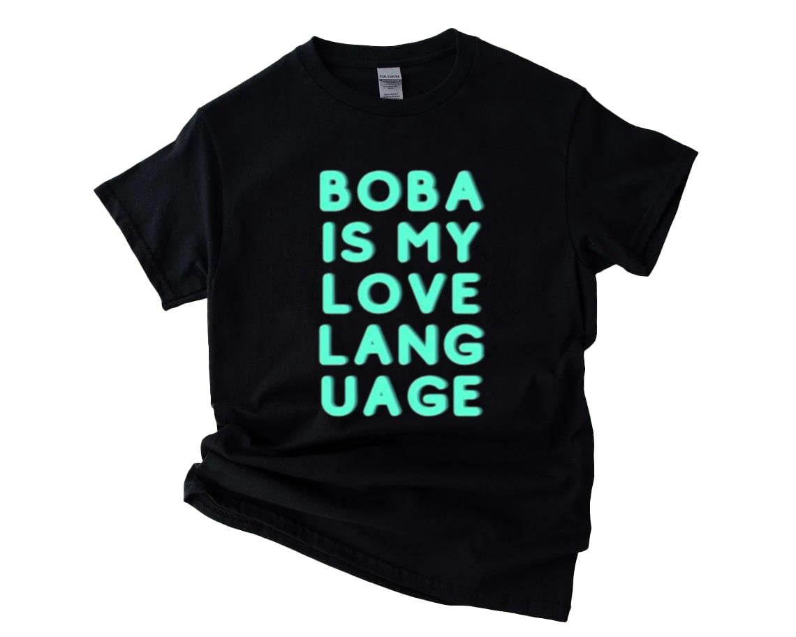 Boba Is My Love Language Funny Bubble Tea Addict Quote T-Shirt , Hoodie ...