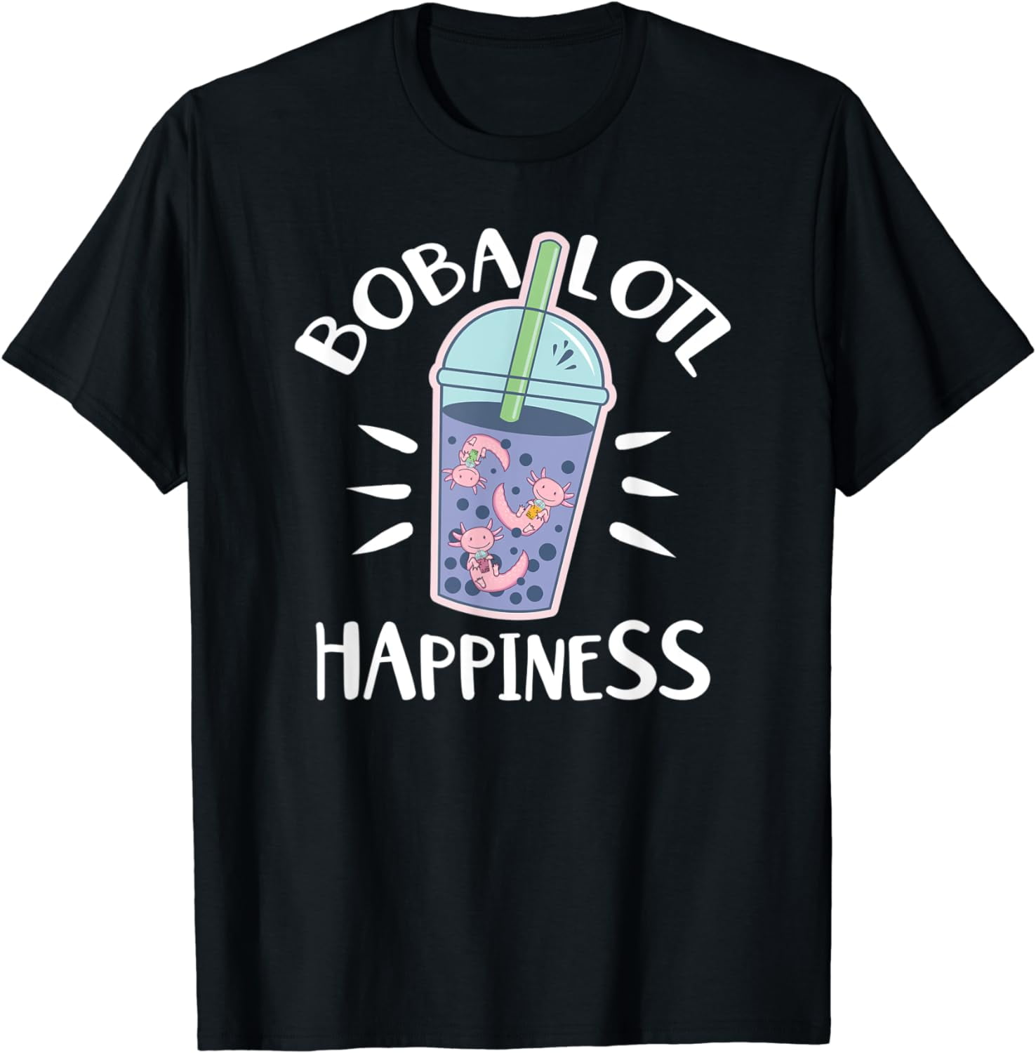 Bobalotl Axolotl Bubble Tea- Axolotl Boba Tea Happiness T-Shirt ...