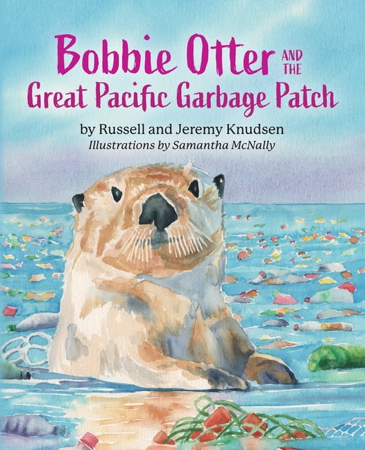 Bobbie Otter and the Great Pacific Garbage Patch, (Paperback) - Walmart.com