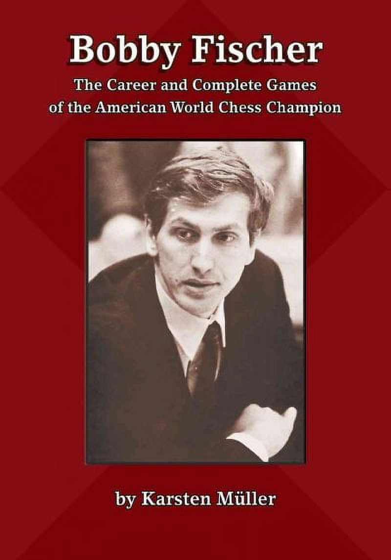 Bobby Fischer : The Career and Complete Games of the American World ...