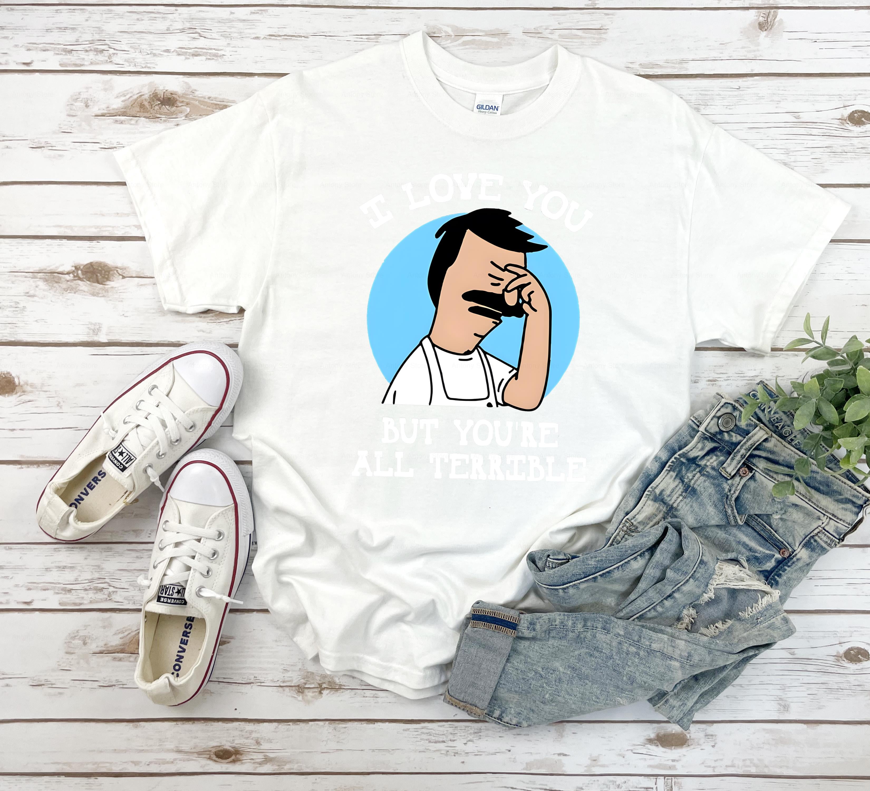 Bobs Burgers I Love You But You are All Terrible T-Shirt unisex up to 5XL - Walmart.com