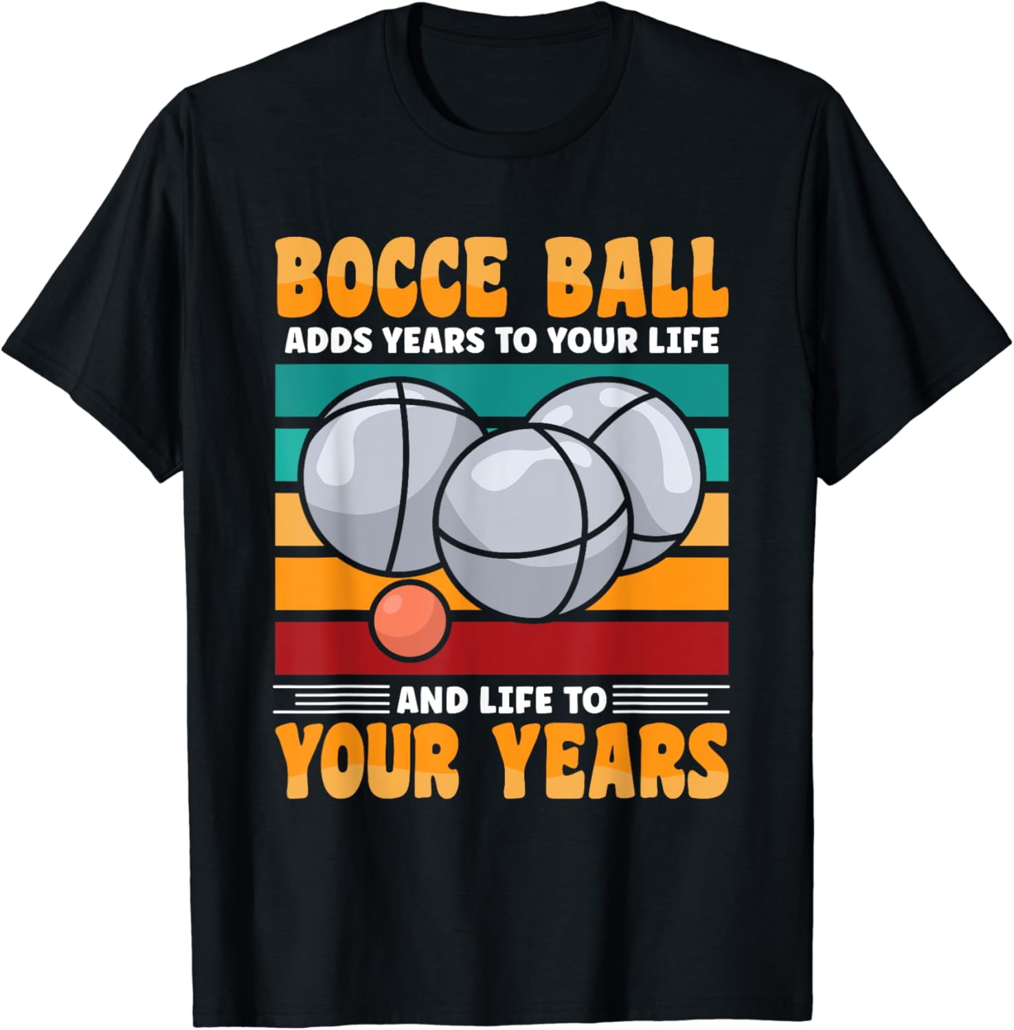 Bocce Ball adds years to your life - Bocce Ball T-Shirt - Walmart.com