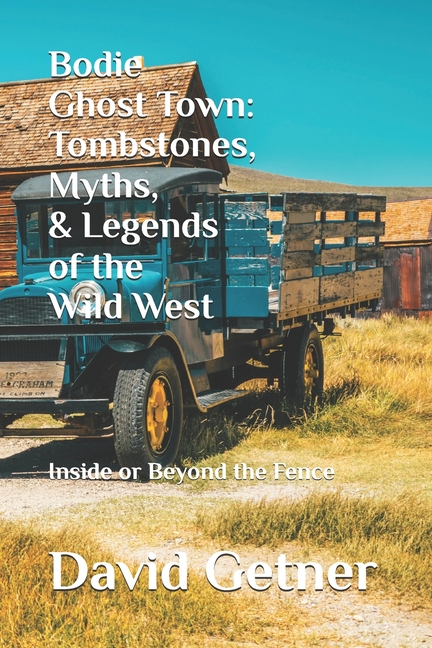 Bodie Ghost Town: Tombstones, Myths, and Bodie Ghost Town: Tombstones ...