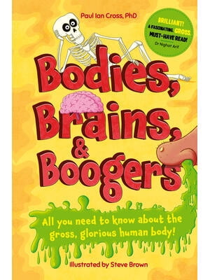 Bodies, Brains and Boogers: All you need to know about the gross ...