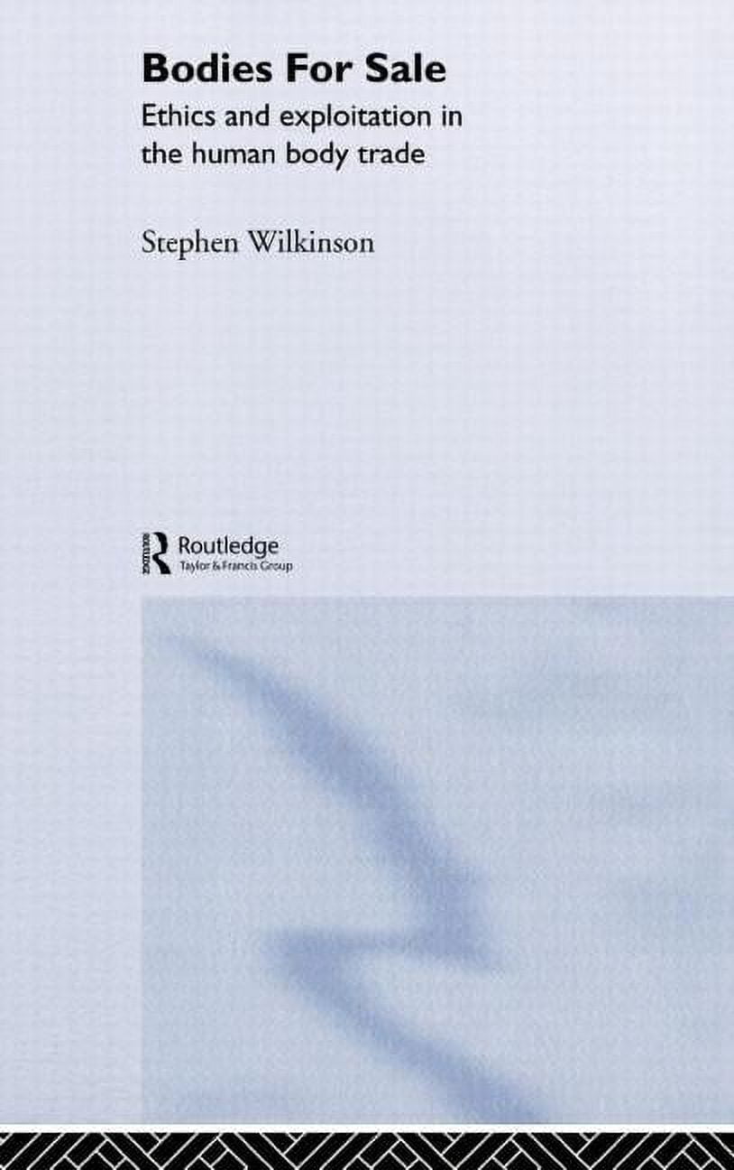 Bodies for Sale: Ethics and Exploitation in the Human Body Trade ...