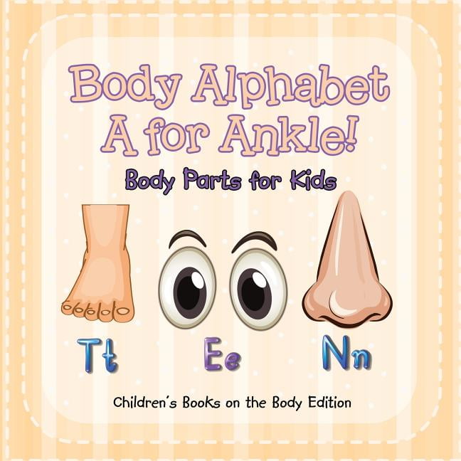 Body Alphabet: A for Ankle! Body Parts for Kids Children's Books on the ...