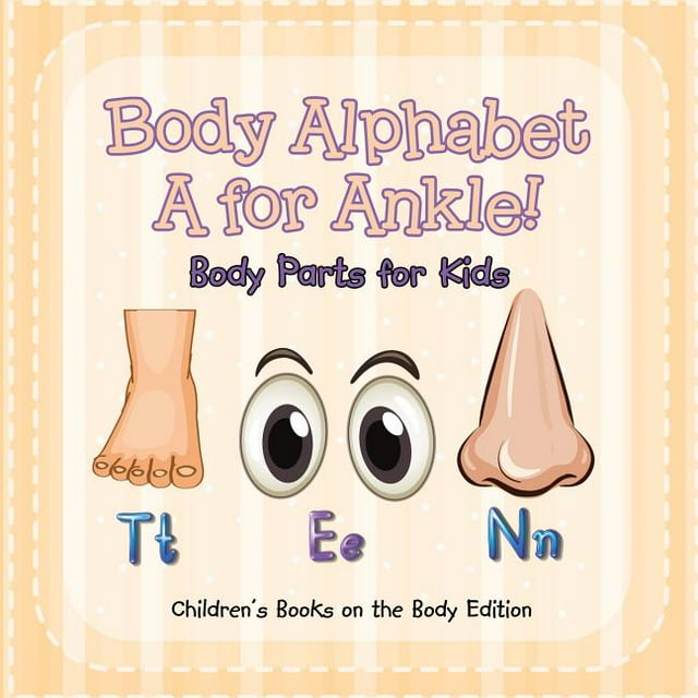 Body Alphabet: A for Ankle! Body Parts for Kids Children's Books on the ...