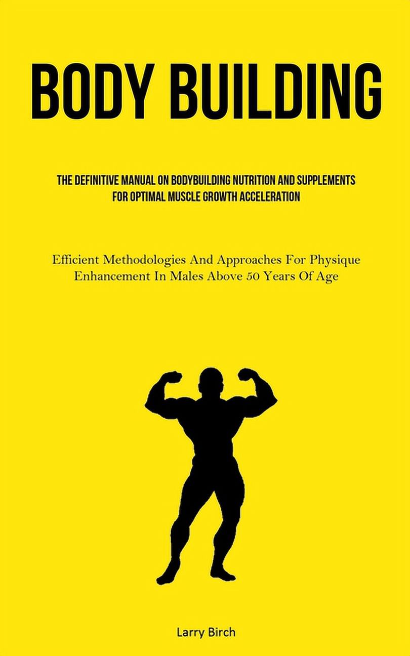 Body Building: The Definitive Manual On Bodybuilding Nutrition And ...